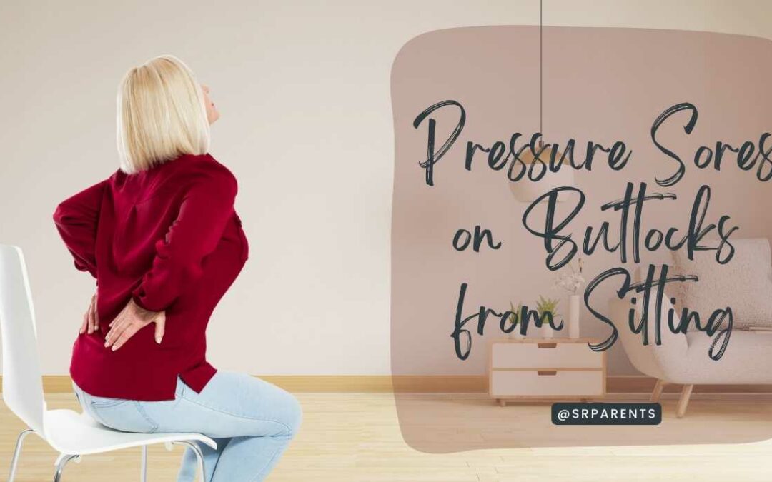 Pressure Sores on Buttocks from Sitting - SR Parents